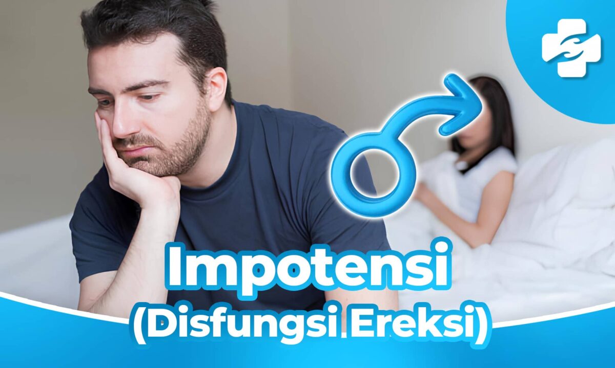 Impotensi: Pengertian, Gejala, Penyebab dan Pengobatan